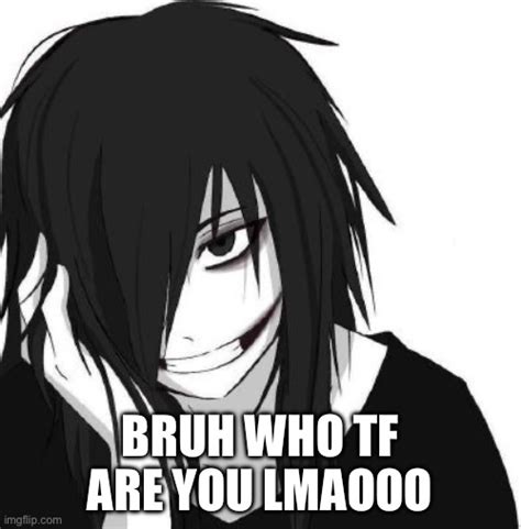 Image Tagged In Bruh Who Tf Are You Lmao Memes Imgflip