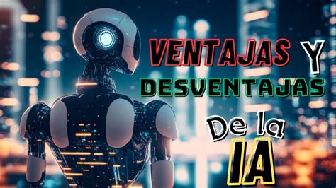 Ventajas Y Desventajas De LA INTELIGENCIA ARTIFICIAL IA