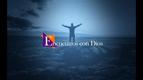 Encuentro Con Dios Qué es YouTube
