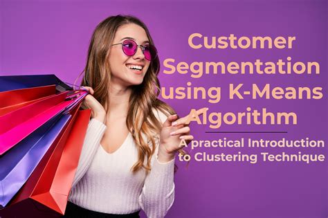 a practical introduction to clustering technique using customer segmentation problem k means