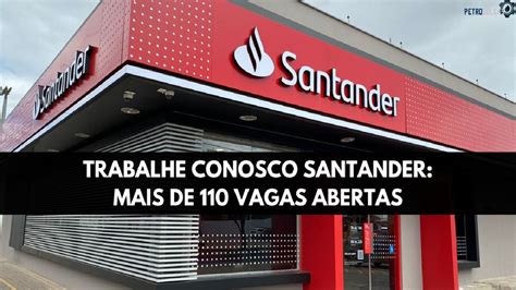 Santander Abre Mais De 110 Vagas Home Office E Presenciais Para Pessoas