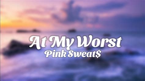 Pink Sweat At My Worst Lyrics Youtube