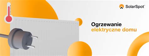 Ogrzewanie Elektryczne Domu SolarSpot