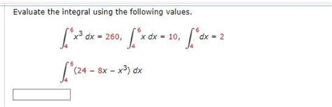 solved evaluate the integral using the following values 6 6