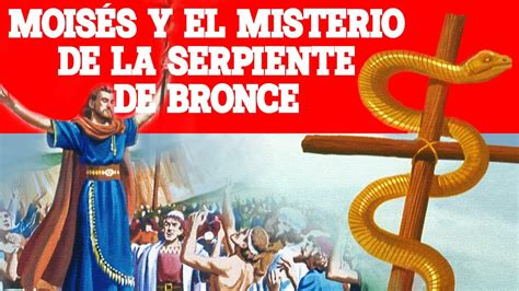 Moisés y el misterio de la serpiente de bronce NÚMEROS 21 y su