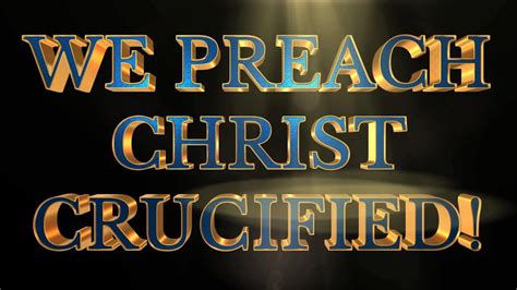 WE PREACH CHRIST CRUCIFIED YouTube