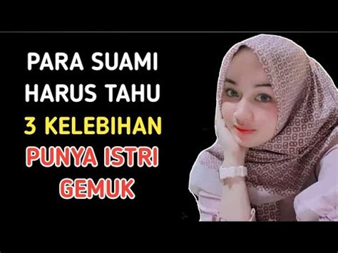 WAHAI PARA SUAMI INILAH 3 KELEBIHAN PUNYA ISTRI GEMUK YANG JARANG