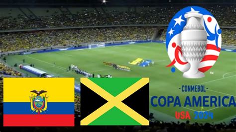 ECUADOR Vs JAMAICA COPA AMERICA 2024 TRANSMISION DEL PARTIDO EN