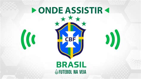 Jogo Do Brasil Ao Vivo Onde Assistir Futebol Na Veia