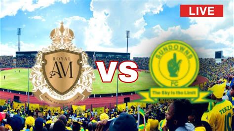 Royal Am Vs Mamelodi Sundowns Live Match Line Up YouTube