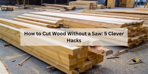 How To Cut Wood Without A Saw 5 Clever Hacks Home Improvement Way