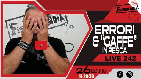 ERRORI E GAFFE IN PESCA LIVE 242 BY FISHERLANDIA YouTube