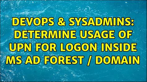 DevOps SysAdmins Determine Usage Of UPN For Logon Inside MS AD