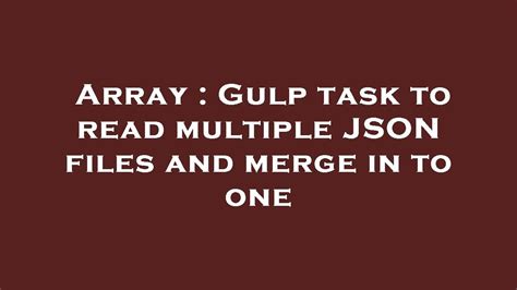 array gulp task to read multiple json files and merge in to one youtube