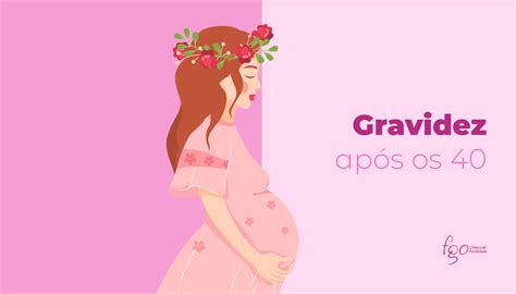 Gravidez após os 40 anos FGO Clínica de Fertilidade