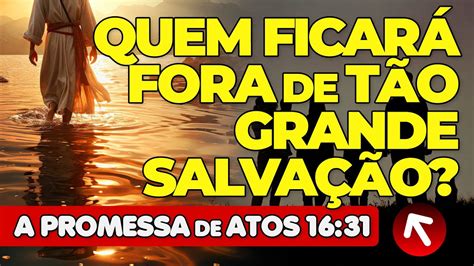 Quem Ficará Fora de Tão Grande Salvação Atos 16 31 YouTube