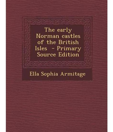 Early Norman Castles Of The British Isles Buy Early Norman Castles Of