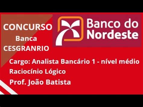 Concurso vídeo 34 Banco do Nordeste Banca CESGRANRIO YouTube