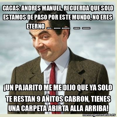 Meme Mr Bean Cacas Andres Manuel Recuerda Que Solo Estamos De Paso