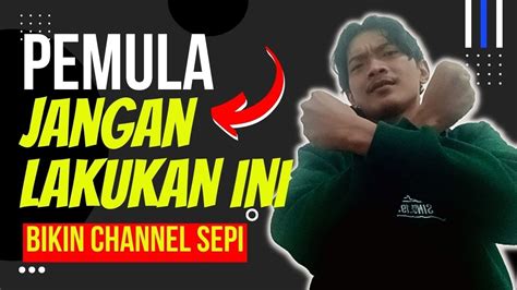 Kesalahan YouTuber Pemula Yang Bisa Bikin Channel Youtube Sepi Penonton