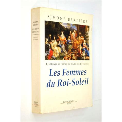 Les Reines De France Au Temps Des Bourbons Les Femmes Du Roi Soleil