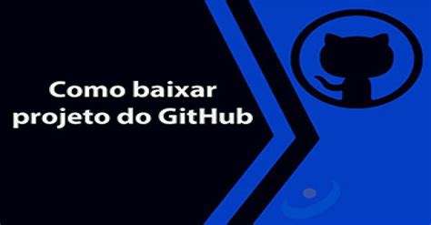 Como Baixar Projeto Do Github