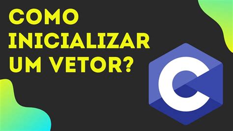 Como Inicializar Um Vetor Na Linguagem C YouTube