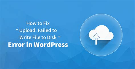 How To Fix Upload Failed To Write File To Disk Error In Wordpress