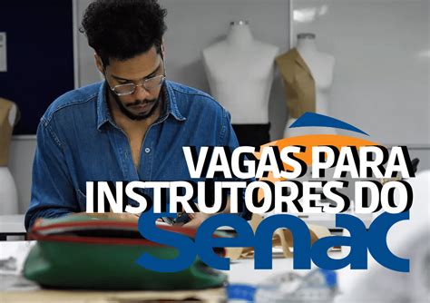 SENAC abre processo de seleção vagas para o cargo de instrutor faça