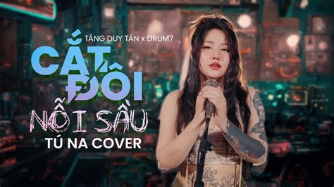 Cắt Đôi Nỗi Sầu TĂNG DUY TÂN ft DRUM7 Tú Na Cover YouTube