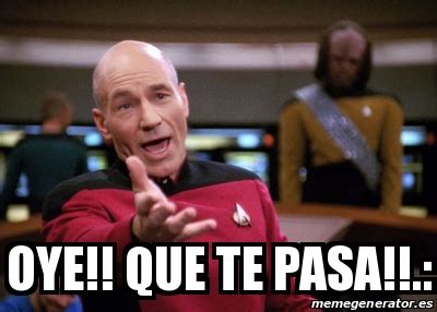Meme Personalizado Oye Que Te Pasa