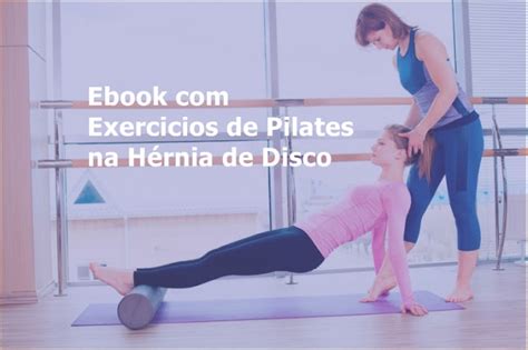 Exercícios de Pilates para Hérnia de Disco Blog Pilates Quero Conteúdo