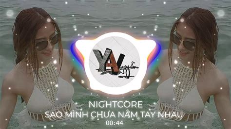 Nightcore Sao Mình Chưa Nắm Tay Nhau Yan Nguyễn Hot Tiktok