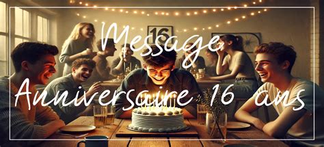 Idées de Messages et Textes Anniversaire 16 ans Juste un Message