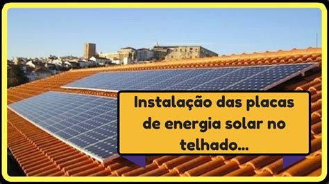 Aprenda a Instalação Das Placas de Energia Solar no Telhado YouTube