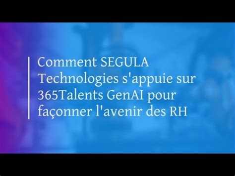 Comment SEGULA Technologies s appuie sur 365Talents GenAI pour façonner