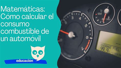 Matemáticas Cómo calcular el consumo combustible de un automóvil