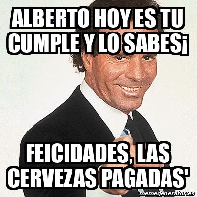 Meme Julio Iglesias Alberto Hoy Es Tu Cumple Y Lo Sabes Feicidades