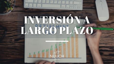 Cómo funciona una inversión a largo plazo Nuuch Capital