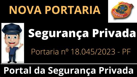 020 Nova Portaria da Segurança Privada Portaria nº 18 045 2023 YouTube