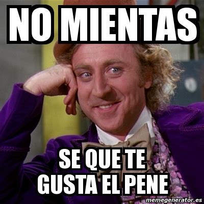Meme Willy Wonka No Mientas Se Que Te Gusta El Pene 4725079