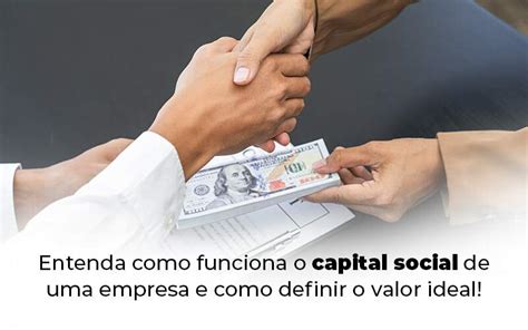 Capital Social De Uma Empresa Entenda Como Funciona