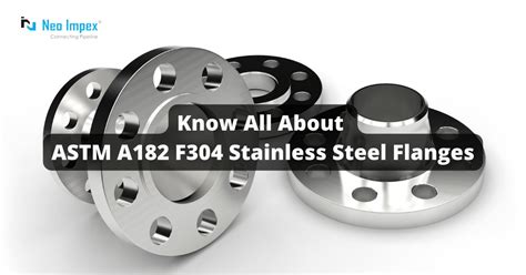 Know All About ASTM A182 F304 Stainless Steel Flanges