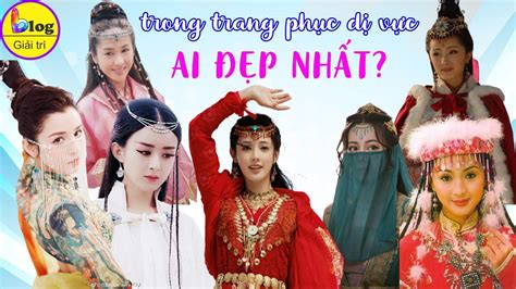 10 Mỹ nhân Hoa Ngữ trong trang phục dị vực đẹp nhất màn ảnh YouTube