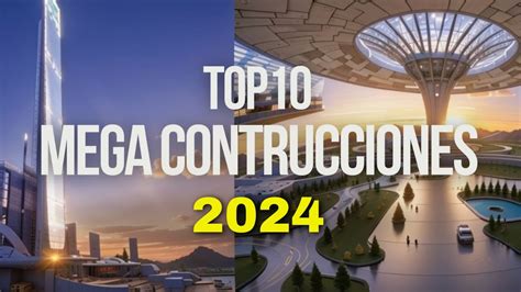 Los 10 Megaproyectos más Grandes para 2024 10 PROYECTOS que se