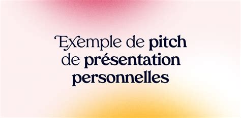 Exemples de pitch de présentation personnelle par objectif 5