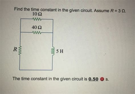 Solved Find The Time Constant In The Given Circuit Assume R Chegg
