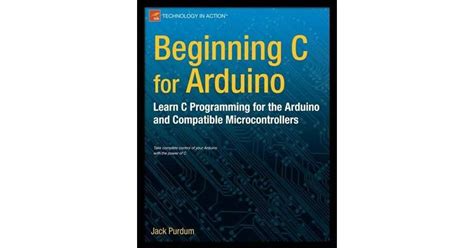 beginning c for arduino learn c programming for the arduino and compatible microcontrollers [book]