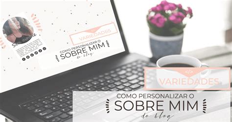 Pronto Postei Quem Sou Eu No Blog Como Posso Personalizar