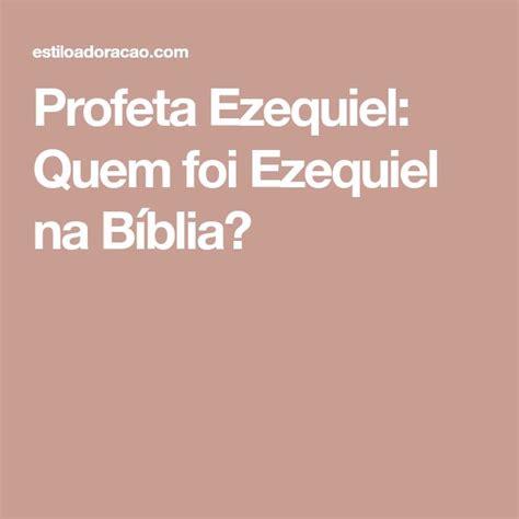 Profeta Ezequiel Quem foi Ezequiel na Bíblia Profeta ezequiel